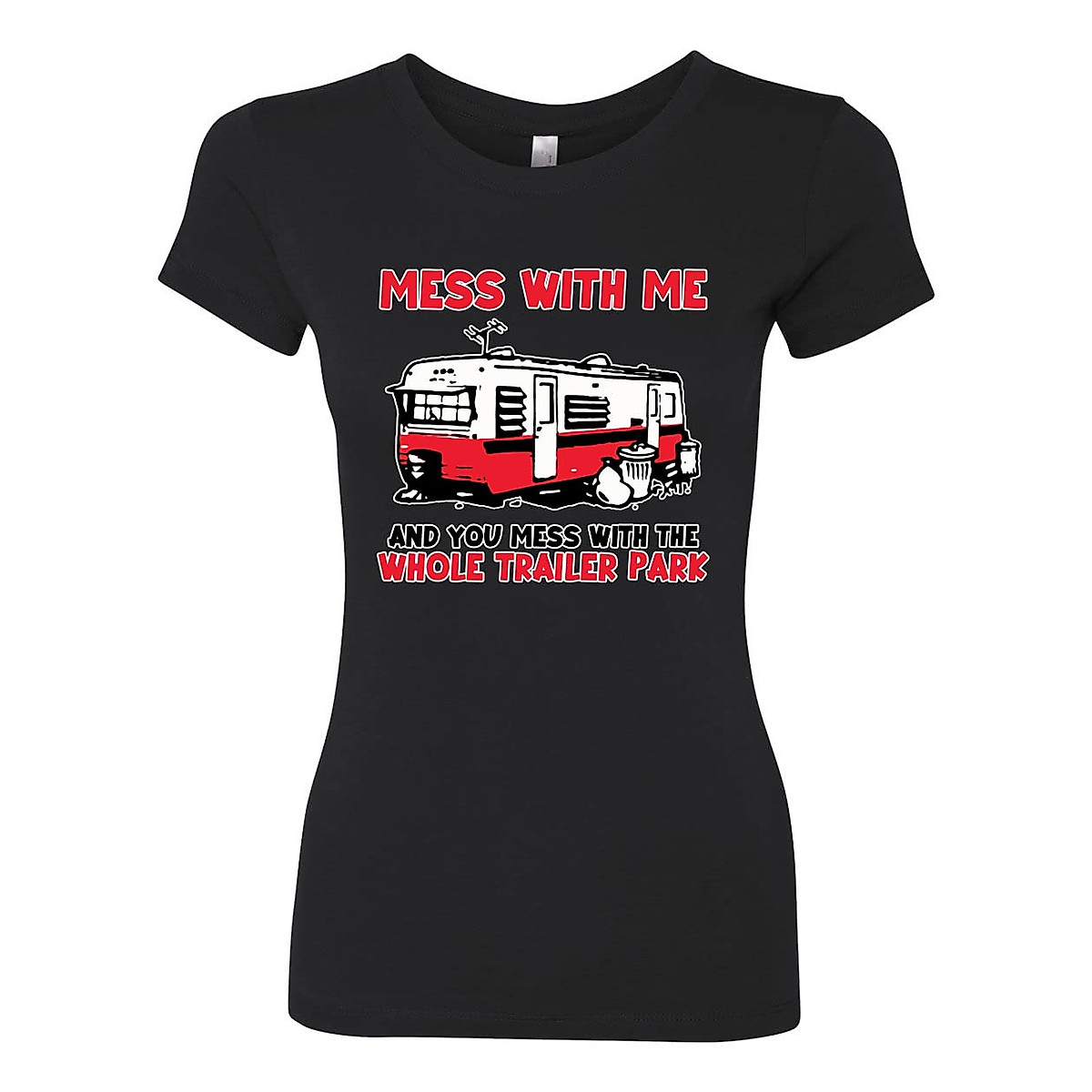 Wild Bobby Mess with Me & You Mess with The Whole Trailer Park Cars and Trucks Womens Slim Fit Junior Tee, Black, XX-Large
