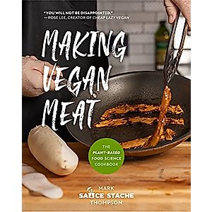 Making Vegan Meat: The Plant-Based Food Science Cookbook (Plant-Based Protein, Vegetarian Diet, Vegan Cookbook, Seitan Recipes)