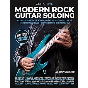 Modern Rock Guitar Soloing: Master Intermediate & Advanced Lead Guitar Concepts, Licks, Theory & Technique for Rock soloing & Improvisation