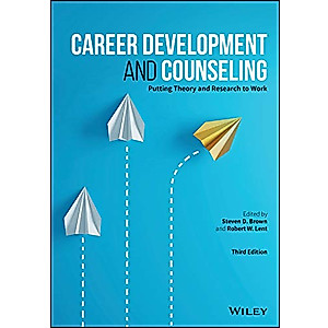 Career Development and Counseling: Putting Theory and Research to Work