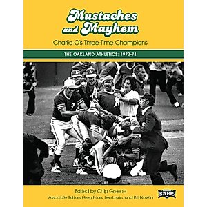 Mustaches and Mayhem: Charlie O's Three-Time Champions: The Oakland Athletics: 1972-74 (Sabr Digital Library)