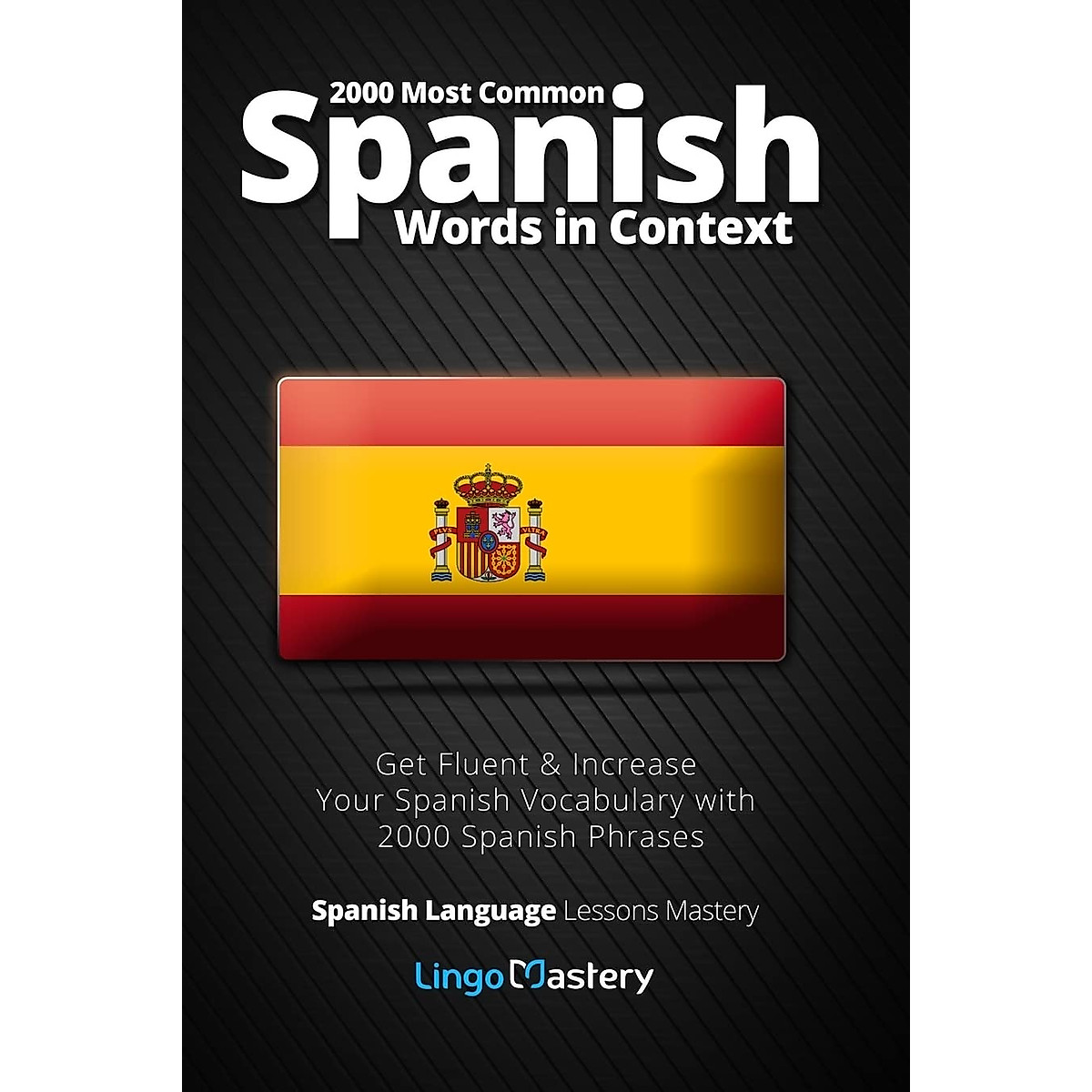 2000 Most Common Spanish Words in Context: Get Fluent & Increase Your Spanish Vocabulary with 2000 Spanish Phrases (Spanish Language Lessons Mastery)