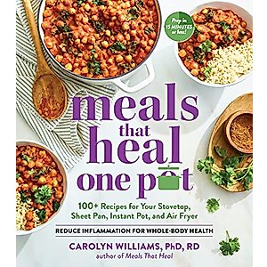 Meals That Heal―One Pot: Promote Whole-Body Health with 100+ Anti-Inflammatory Recipes for Your Stovetop, Sheet Pan, Instant Pot, and Air Fryer