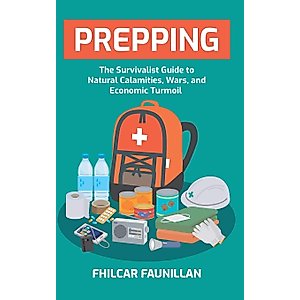 Prepping: The Survivalist Guide to Natural Calamities, Wars and Economic Turmoil