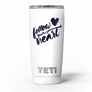 Design Skinz Follow Your Heart - Skin Decal Vinyl Wrap Kit Compatible with The Yeti Rambler Cooler Tumbler Cups