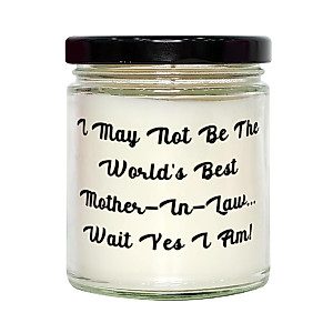 I May Not Be The World's Best Mother-in-Law... Wait! Mother-in-Law Scent Candle, Brilliant Mother-in-Law Gifts, for Mom from Son, Gift for motherinlaw, Scented Candle, Mothers Day