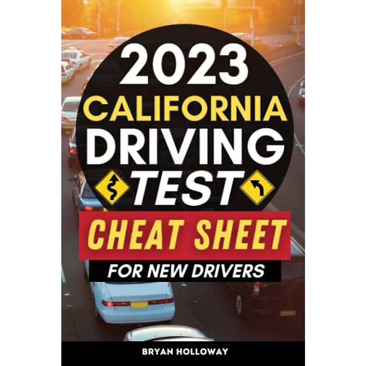 2023 California Driving Test Cheat Sheet for New Drivers: Drivers Permit Test Study Guide -- Based on the California DMV Handbook (Driving Book for Teens)