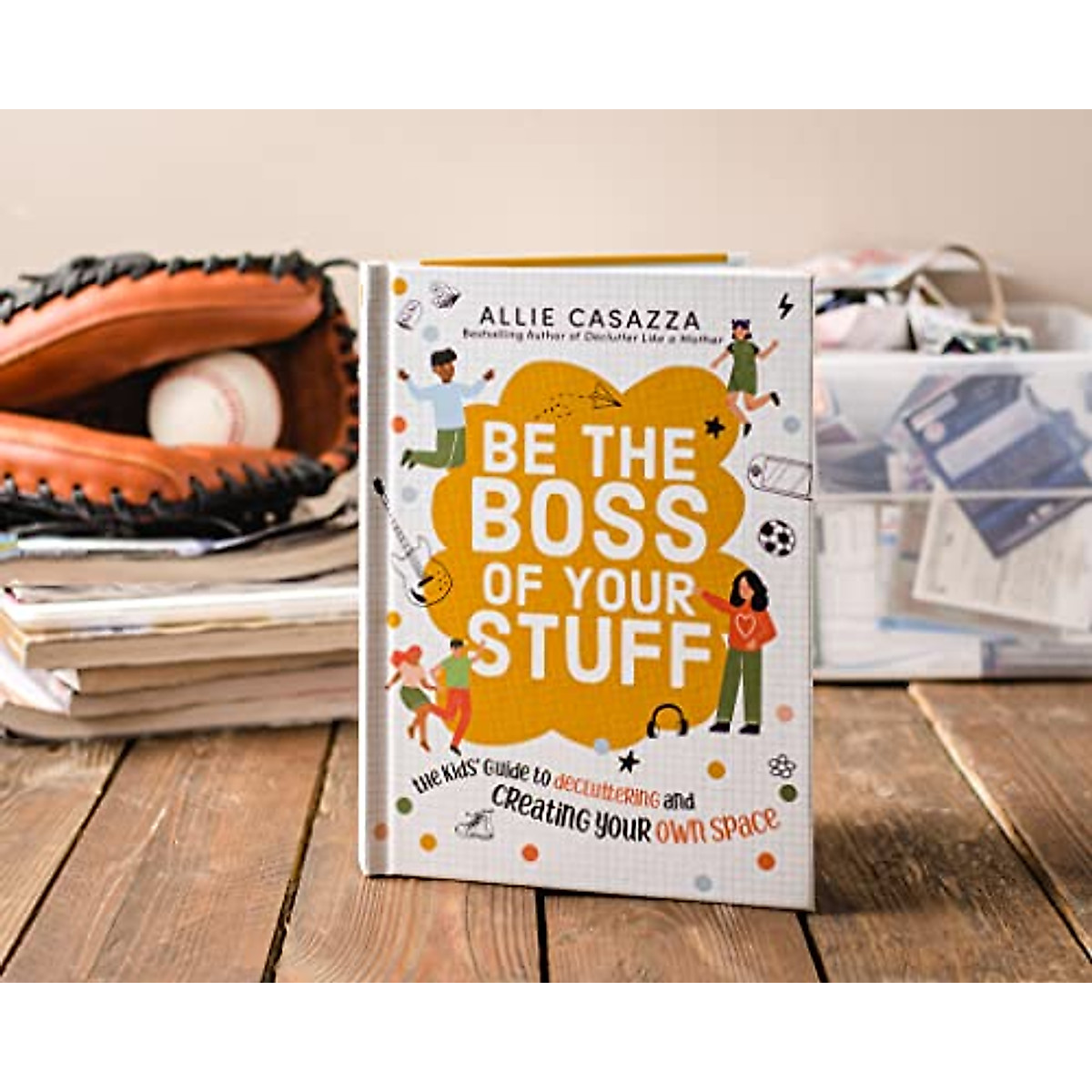 Be the Boss of Your Stuff: The Kids’ Guide to Decluttering and Creating Your Own Space