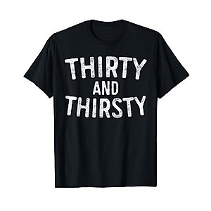 Thirty and Thirsty Shirt Men Women 30th Birthday T-Shirt