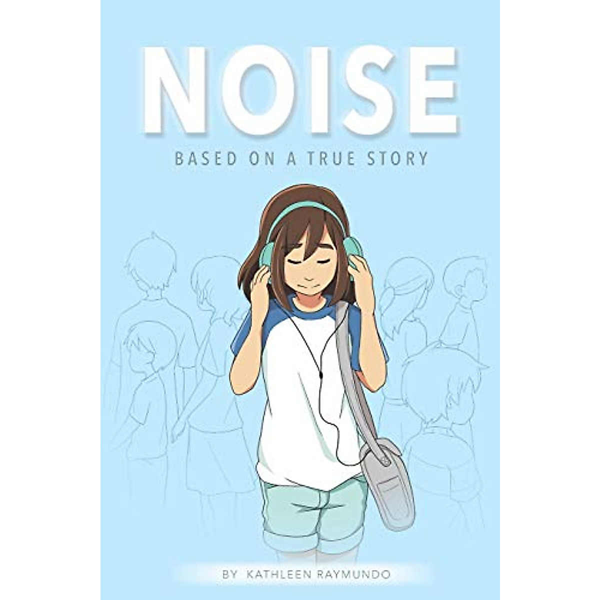 Noise: A graphic novel based on a true story