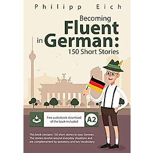 Becoming fluent in German: 150 Short Stories
