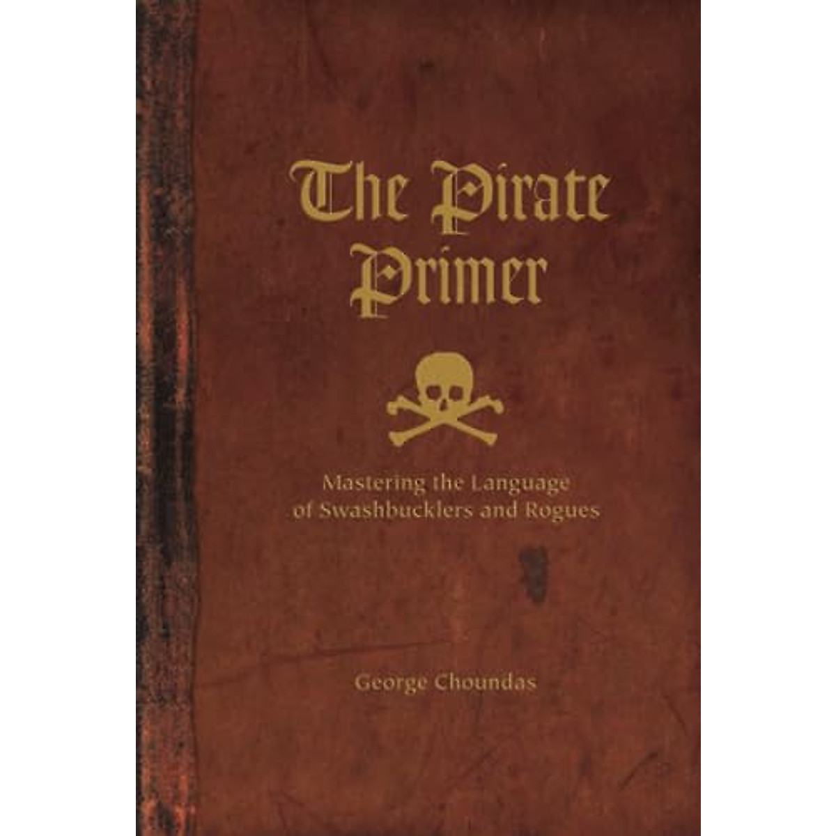 The Pirate Primer: Mastering the Language of Swashbucklers and Rogues