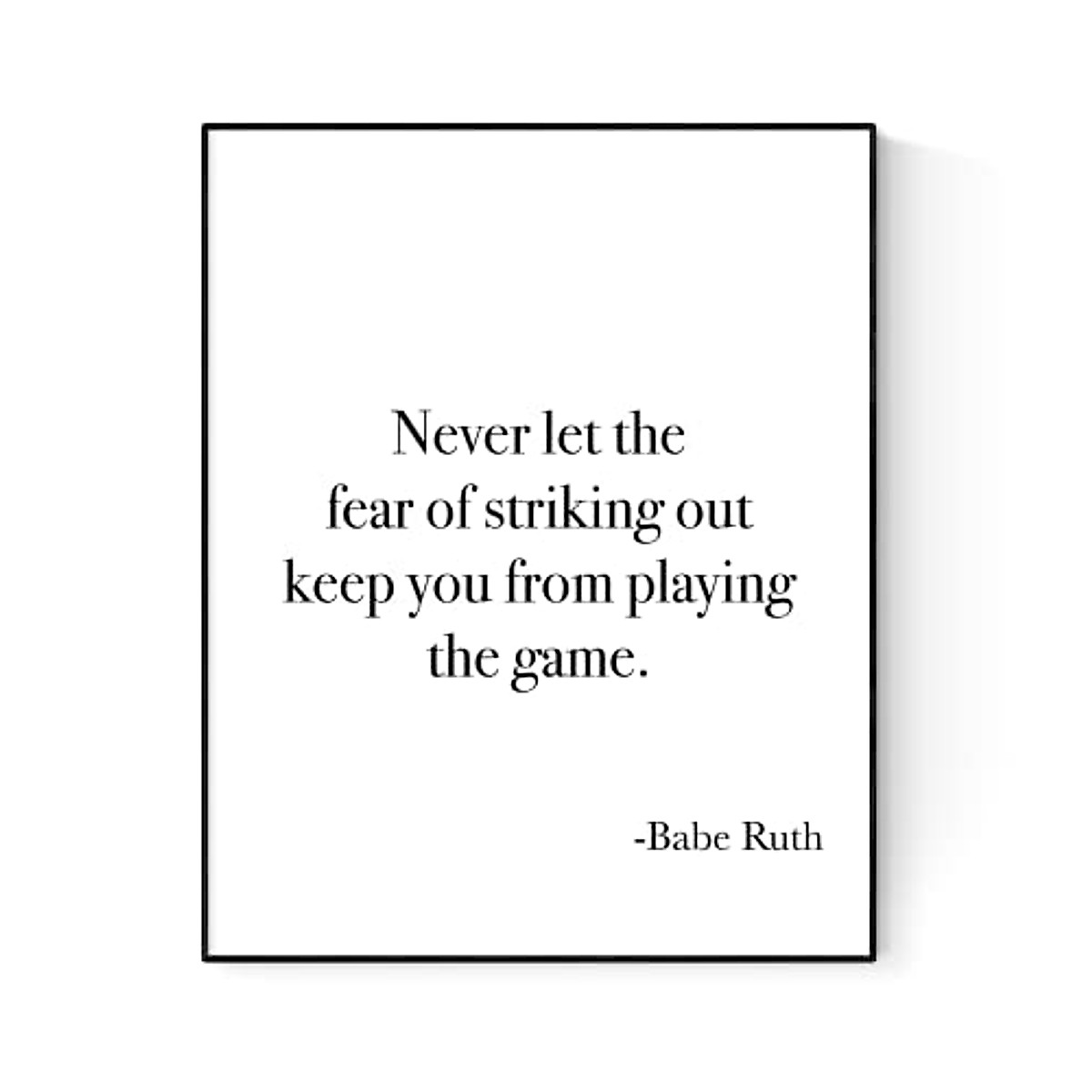 Never Let The Fear Of Striking Out Keep You From Playing The Game | Babe Ruth | Art Print (8x10)