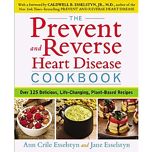 The Prevent and Reverse Heart Disease Cookbook: Over 125 Delicious, Life-Changing, Plant-Based Recipes
