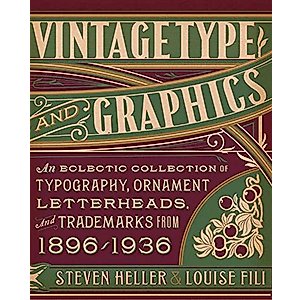 Vintage Type and Graphics: An Eclectic Collection of Typography, Ornament, Letterheads, and Trademarks from 1896 to 1936