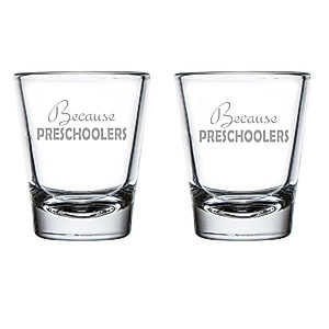 MIP Set of 2 Shot Glasses 1.75oz Shot Glass Because Preschoolers Preschool Teacher Funny