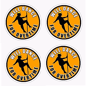 4pcs Will Dance for Overtime, Hard Hat Sticker, 2 inches - Hardhat Laborer Construction Decal Oilfield Hard Hat Sticker