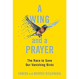 A Wing and a Prayer: The Race to Save Our Vanishing Birds