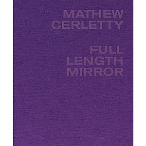 Mathew Cerletty: Full Length Mirror