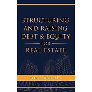 Structuring and Raising Debt & Equity for Real Estate