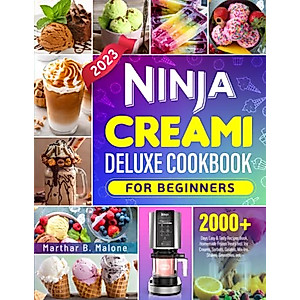 2023 Ninja Creami Deluxe Cookbook for Beginners: 2000+ Days Easy & Tasty Recipes Book, Homemade Frozen Treats Incl. Ice Creams, Sorbets, Gelatos, Mix-Ins, Shakes, Smoothies, ect.