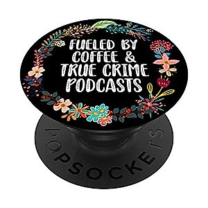 Fueled By Coffee And True Crime Podcasts Lovers Gifts PopSockets PopGrip: Swappable Grip for Phones & Tablets