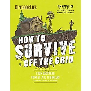 How to Survive Off the Grid: From Backyard Homesteads to Bunkers (and Everything in Between) (Outdoorlife)