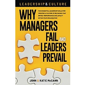 Leadership & Culture: Why Managers Fail and Leaders Prevail: The 5 Essential Leadership Skills for Creating a Culture of Belonging that Drives Performance and Loyalty Within Your Organization