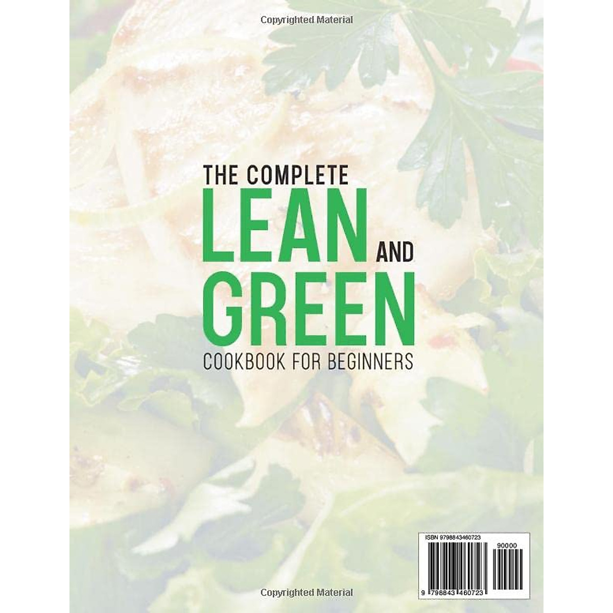 The Complete Lean and Green Cookbook for Beginners: 1500+ Days of Fueling Hacks & Green Tasty Recipes. Reach a Healthy and Fit Life Permanently by Harnessing the Power of "Fueling Hacks Meals”