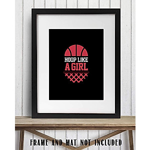 Hoop Like A Girl - Funny Wall Decor Print, Girl's Basketball Quotes Wall Art Decor Is Ideal Motivational Wall Art for Young Women's Locker Room Decor, & Gym Decor. Gift For Athleats. Unframed-8x10"