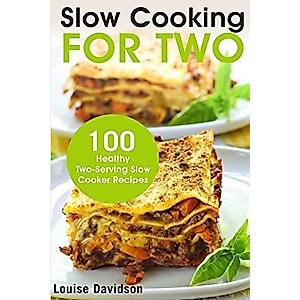 Slow Cooking for Two: 100 Healthy Two-Serving Slow Cooker Recipes (Cooking for Two Cookbook)