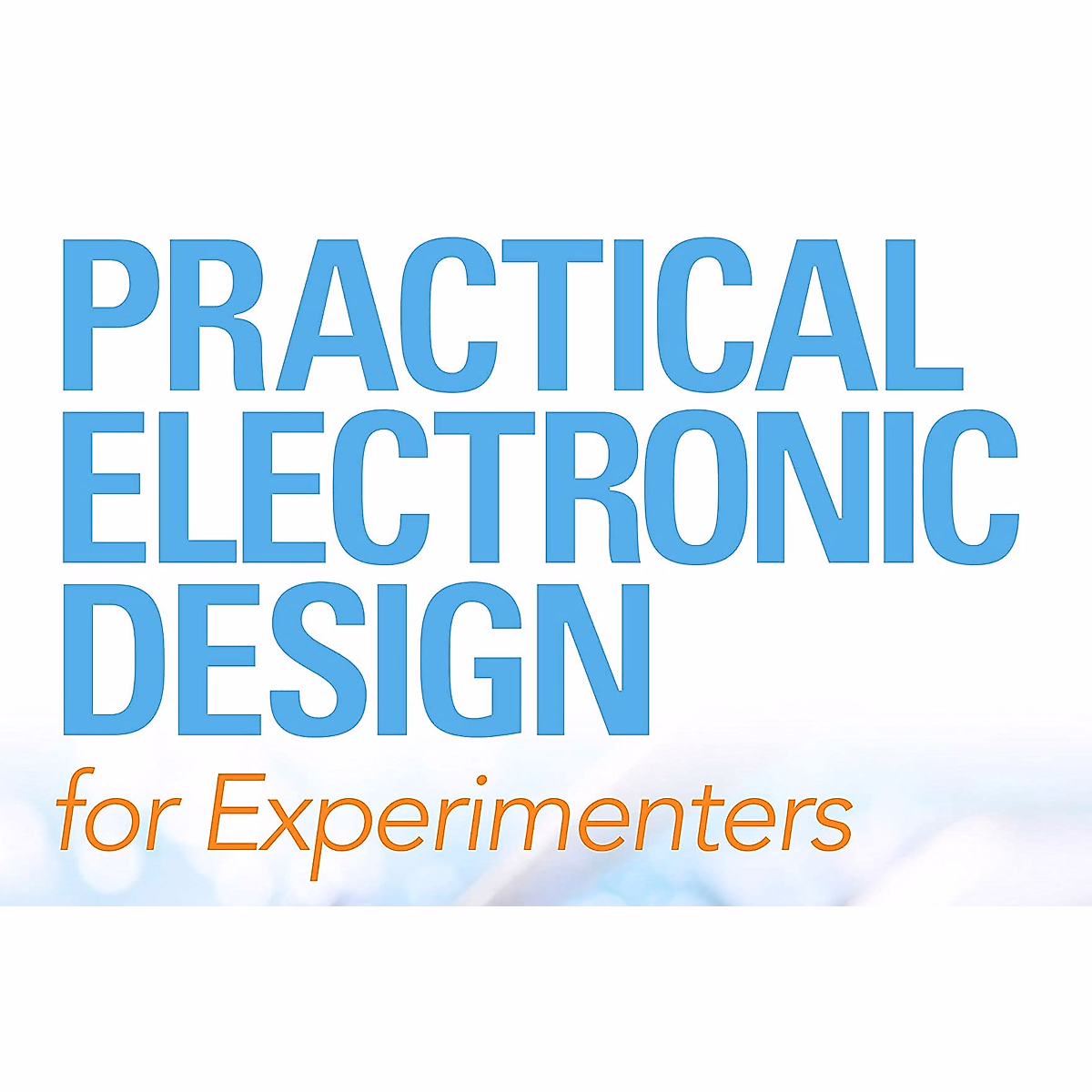 Practical Electronic Design for Experimenters