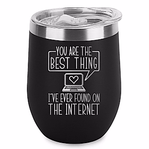 You Are The Best Thing I Ever Found on The Internet Engraved Insulated Stainless Steel Wine Tumbler with Lid 12 oz. Gift for Couples (Black)