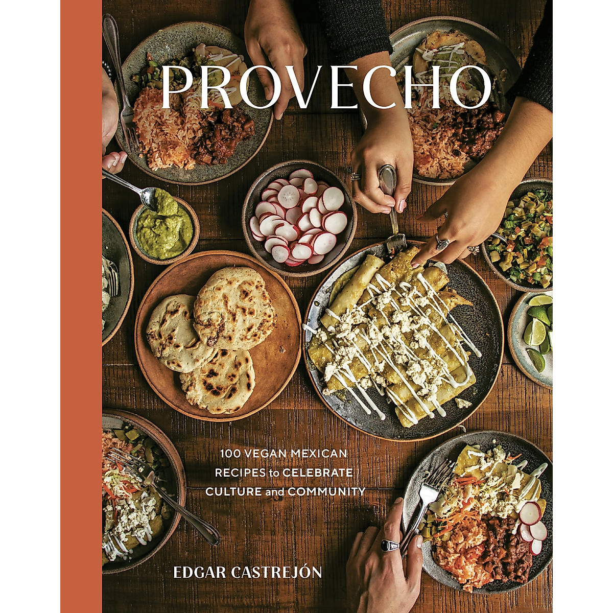 Provecho: 100 Vegan Mexican Recipes to Celebrate Culture and Community [A Cookbook]