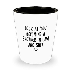 Funny Brother In Law Gag Look At You Becoming A Brother In Law And Shit Shot Glass Unique Best Fun Idea 1.4 Oz Birthday Stocking Stuffer