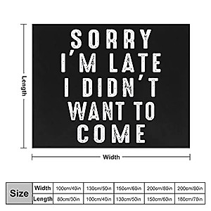 Sorry I'm Late I Didn't Want to Come Flannel Fleece Throw Blanket Soft Warm Lightweight Fuzzy Plush Blankets for Bed Couch Sofa 50"x60"