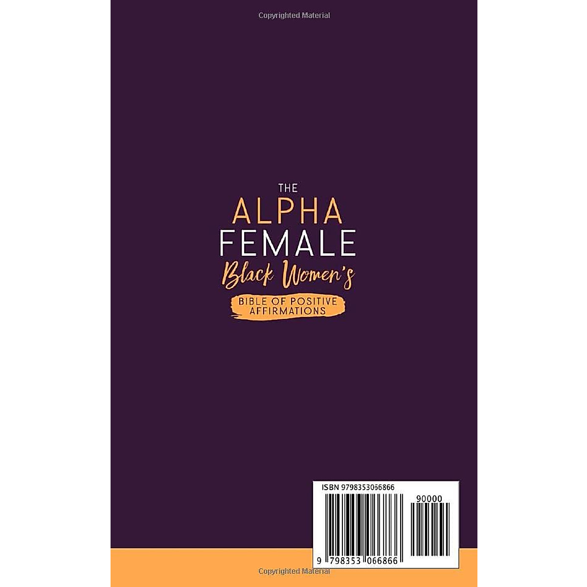 The Alpha Female: Black Women’s Bible of Positive Affirmations: Attract success, health and calm your inner worries by boosting self-confidence & spirituality