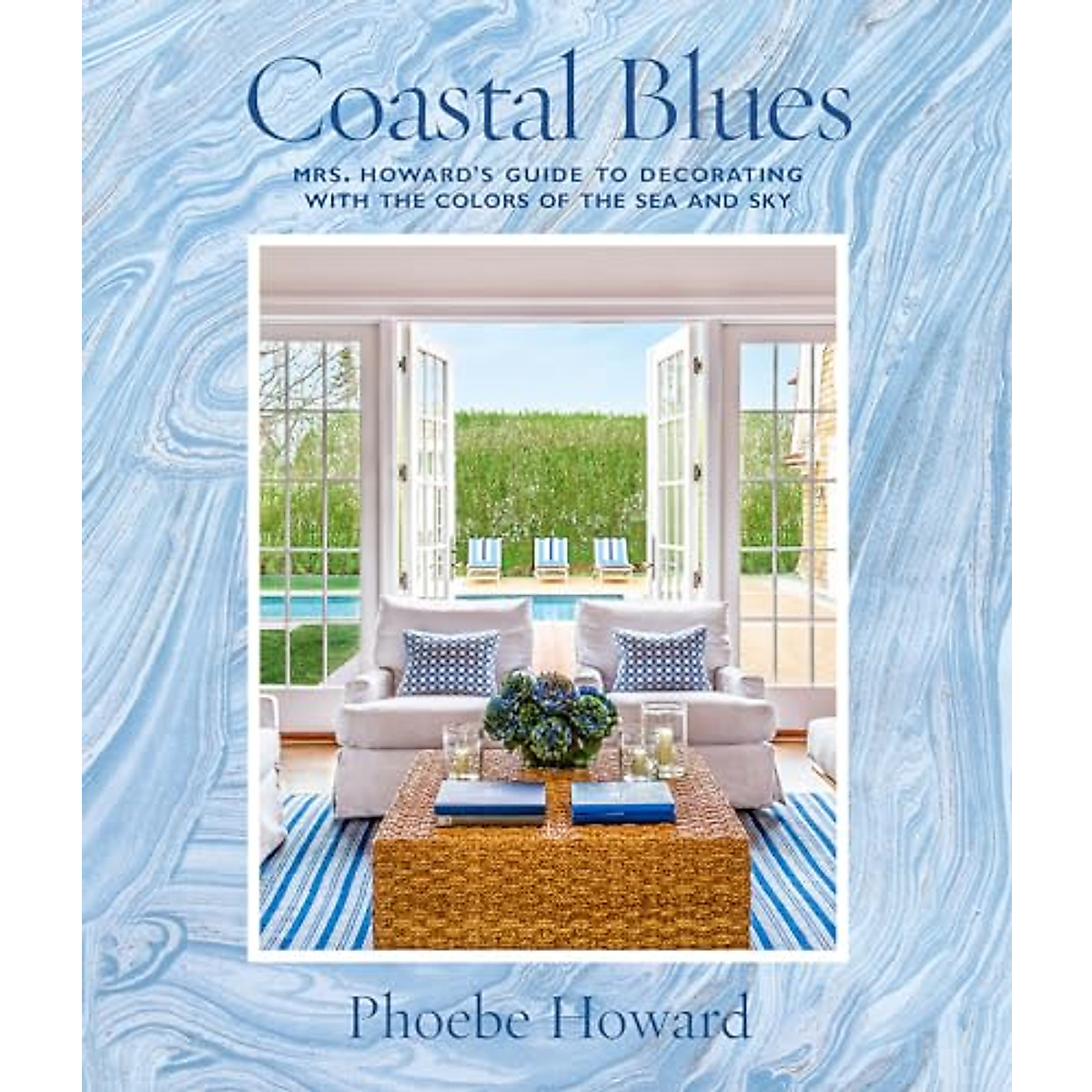 Coastal Blues: Mrs. Howard's Guide to Decorating with the Colors of the Sea and Sky