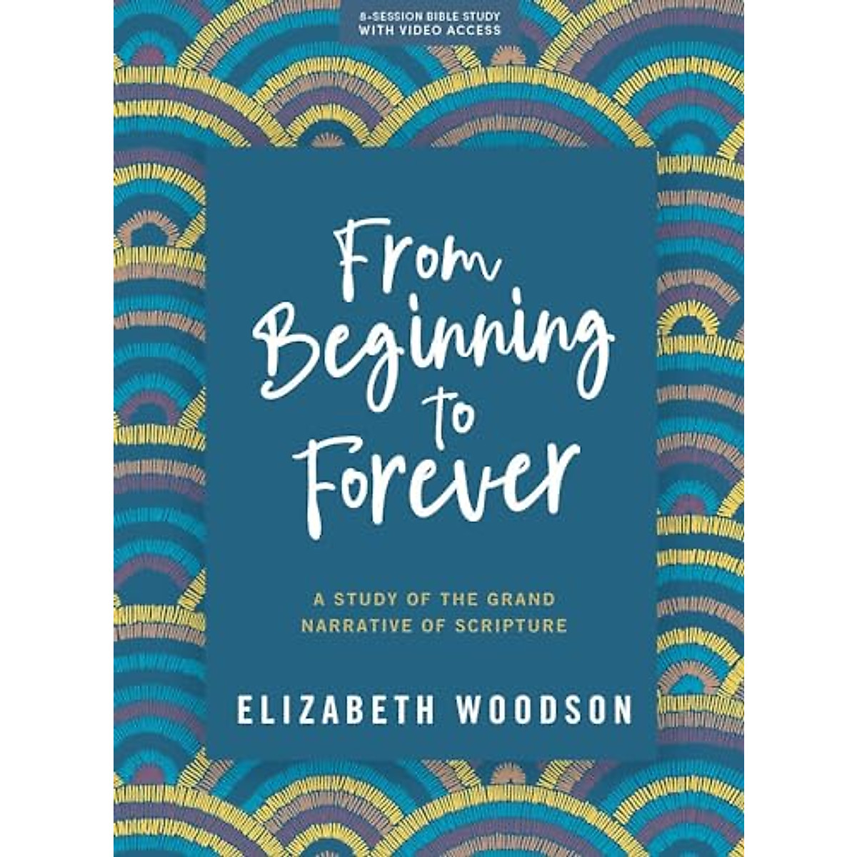 From Beginning to Forever - Bible Study Book with Video Access: A Study of the Grand Narrative of Scripture