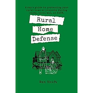 Rural Home Defense: A cop's guide to protecting your rural home or property during riots, civil war, or SHTF. (Suburban SHTF Survival)