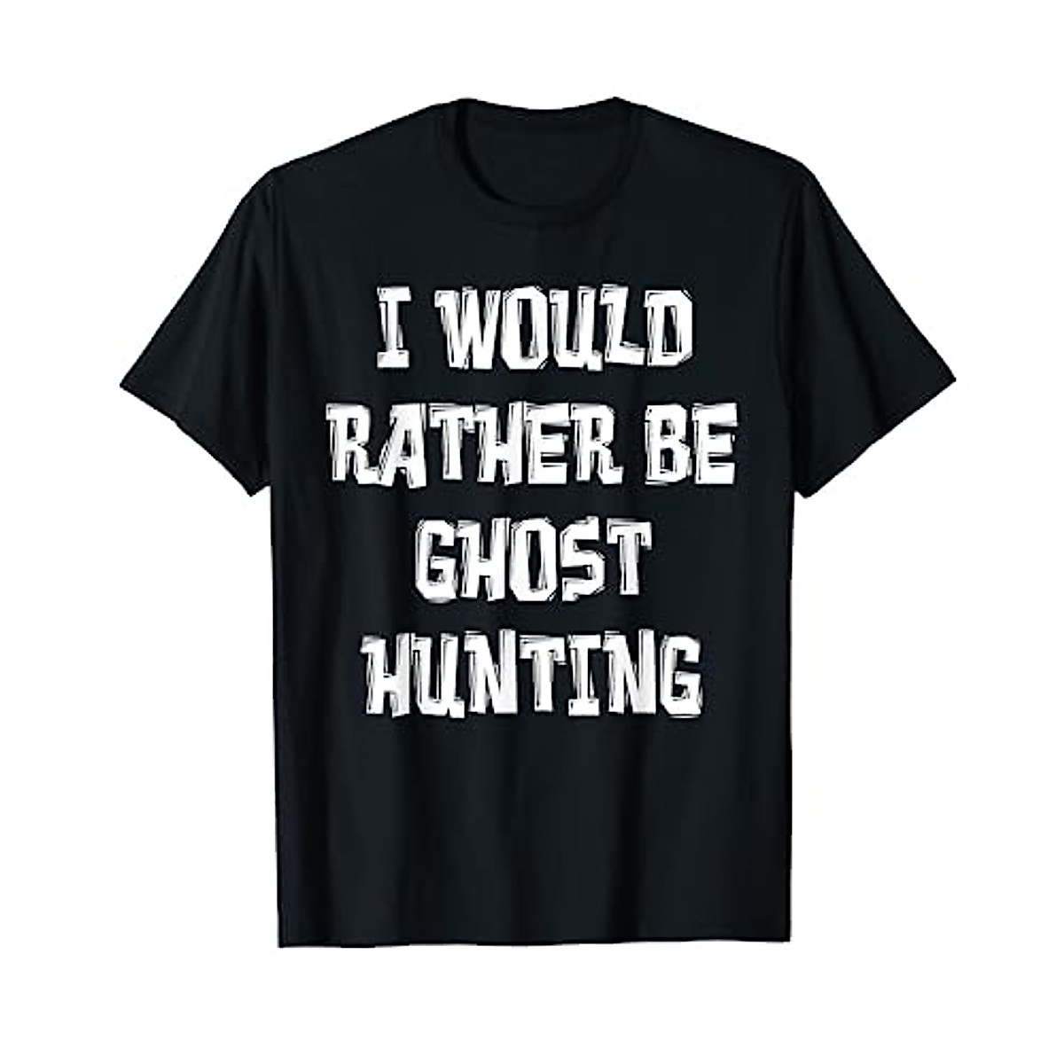 I Would Rather Be Ghost Hunting Shirt, Paranormal Gear