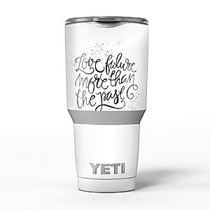 Design Skinz Love Future More Than The Past - Skin Decal Vinyl Wrap Kit Compatible with The Yeti Rambler Cooler Tumbler Cups