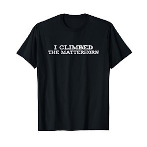I climbed the Matterhorn - Mountain Climbers T-Shirt