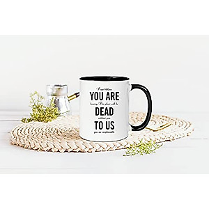 wonwhew YYWUDISHOP - You are dead to us Mug,Funny Mug for a colleague who's leaving. Goodbye, farewell, leaving, 11oz Ceramic Coffee Mug/Tea Cup