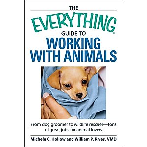 The Everything Guide to Working with Animals: From dog groomer to wildlife rescuer - tons of great jobs for animal lovers (Everything® Series)