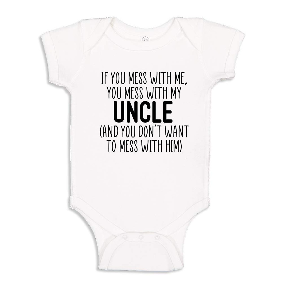 The Shirt Den Don't Mess with Me Or You Mess with My Uncle Baby One Piece 6 mo White