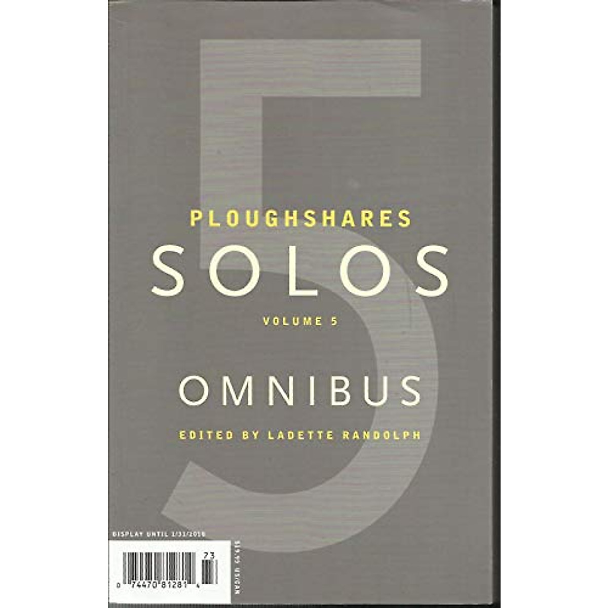 PLOUGHSHARES SOLOS OMNIBUS VOLUME, 5 EDITED BY LADETTE RANDOLPH ISSUE, 2018