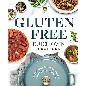 Gluten Free Dutch Oven Cookbook: 101 Delicious One-Pot Recipes Your Family Will Love