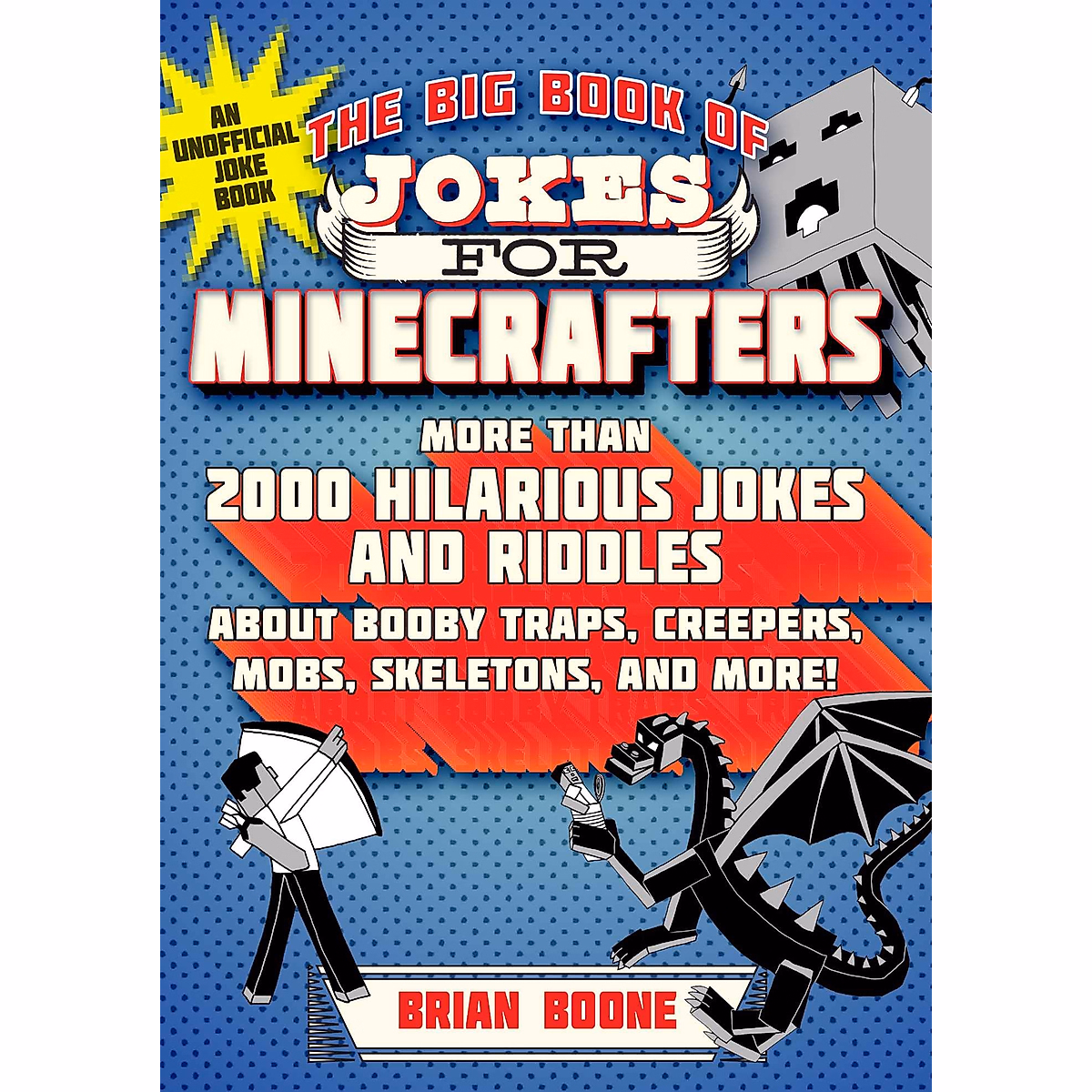 The Big Book of Jokes for Minecrafters: More Than 2000 Hilarious Jokes and Riddles about Booby Traps, Creepers, Mobs, Skeletons, and More!