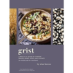 Grist: A Practical Guide to Cooking Grains, Beans, Seeds, and Legumes